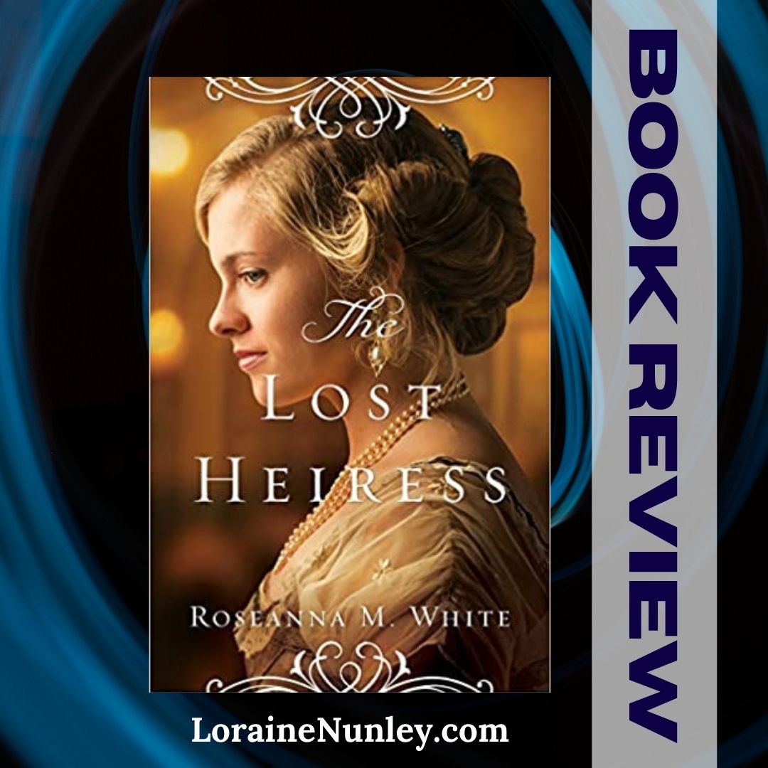 Book Review: The Lost Heiress by Roseanna M White – Loraine Nunley, Author