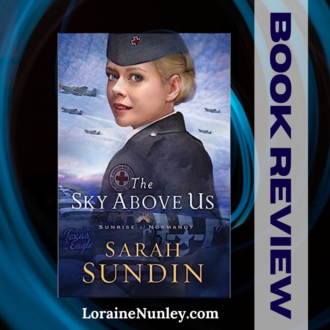 Book Review: The Sky Above Us by Sarah Sundin – Loraine Nunley, Author