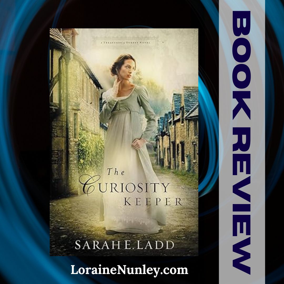 Book Review: The Curiosity Keeper by Sarah E Ladd – Loraine Nunley, Author